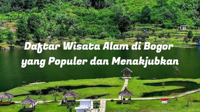 Daftar Wisata Alam di Bogor yang Populer dan Menakjubkan