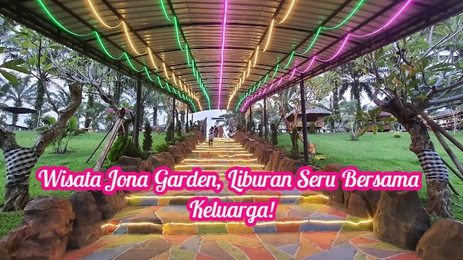 Wisata Jona Garden, Liburan Seru Bersama Keluarga!