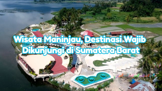 Wisata Maninjau Destinasi Wajib Dikunjungi di Sumatera Barat