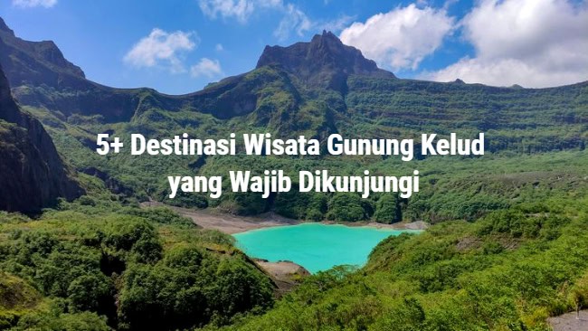 5+ Destinasi Wisata Gunung Kelud yang Wajib Dikunjungi