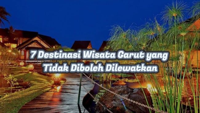 7 Destinasi Wisata Garut yang Tidak Diboleh Dilewatkan