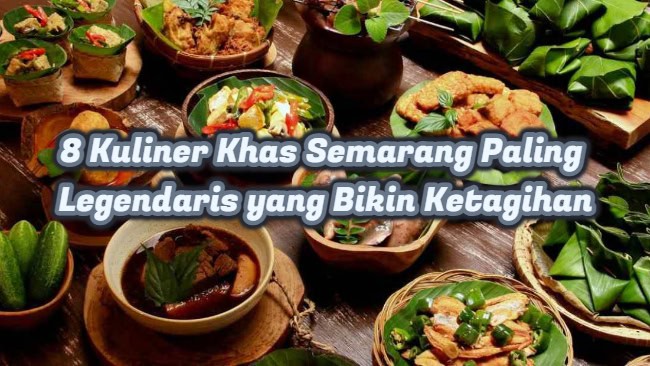 8 Kuliner Khas Semarang Paling Legendaris yang Bikin Ketagihan